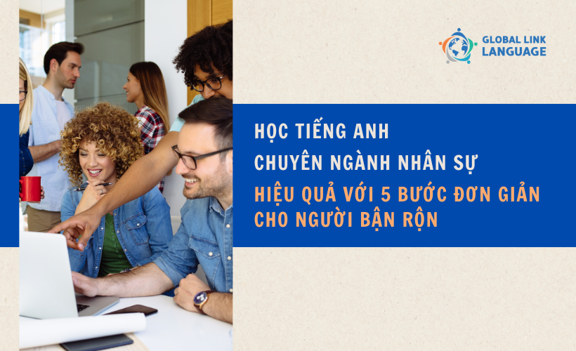 Học Tiếng Anh Chuyên Ngành Nhân Sự Hiệu Quả Với 5 Bước Đơn Giản Cho Người Bận Rộn - Global Link ...