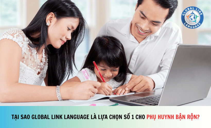 Tại sao Global Link Language là lựa chọn số 1 cho phụ huynh bận rộn? - Global Link Language